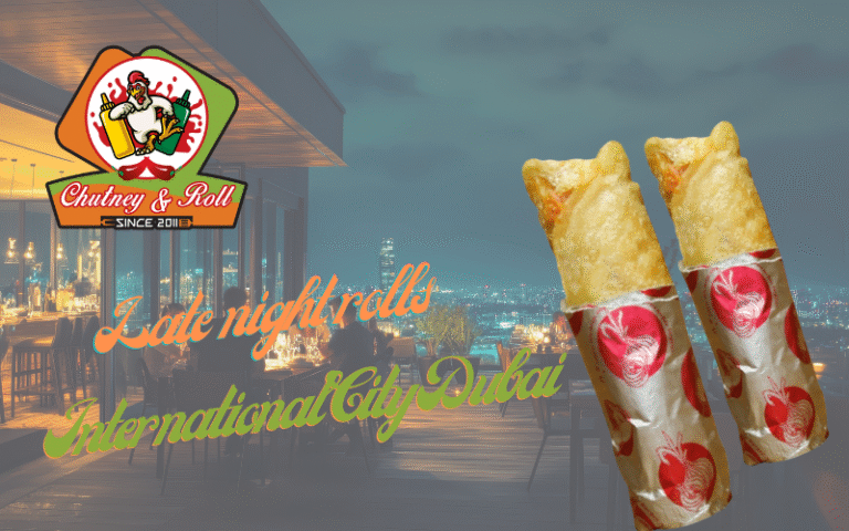 Late Night Rolls International City Dubai | Chutney & Roll